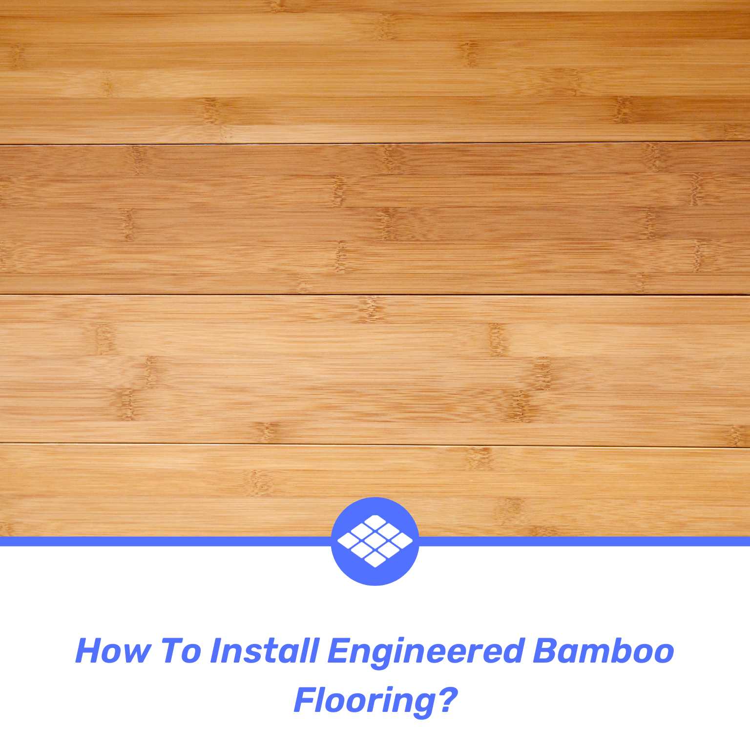 How To Install Engineered Bamboo Flooring? - ProFlooringZone.com