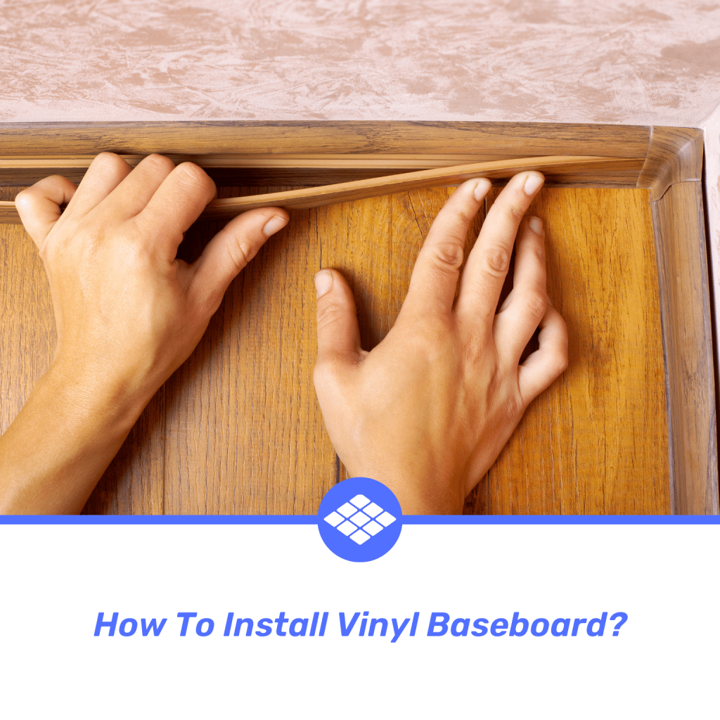 How To Install Vinyl Baseboard? - ProFlooringZone.com